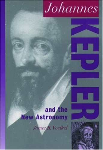 Johannes Kepler and the New Astronomy by James R. Voelkel | Goodreads