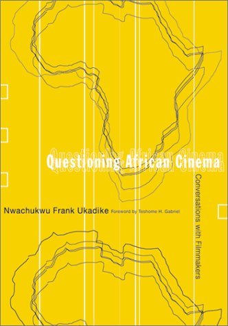 Questioning African Cinema: Conversations With Filmmakers by Nwachukwu ...