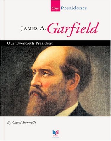 James A. Garfield: Our Twentieth President by Carol Brunelli | Goodreads