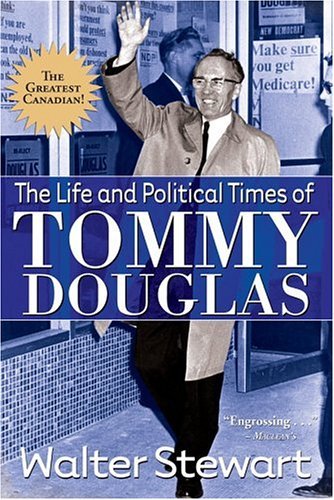 The Life and Political times of Tommy Douglas by Walter Stewart | Goodreads