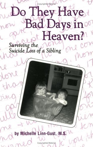 Do They Have Bad Days in Heaven? Surviving the Suicide Loss of a ...