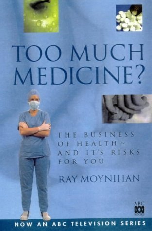 Too Much Medicine? The Business of Health and its Risks for You by Ray ...
