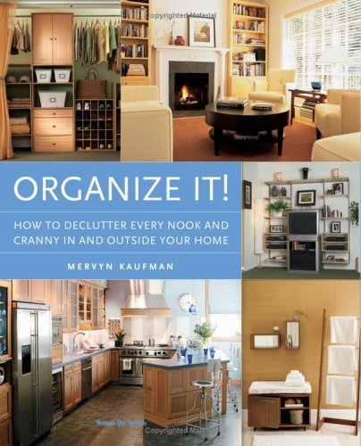 Organize It!: How to Declutter Every Nook and Cranny in and Outside ...