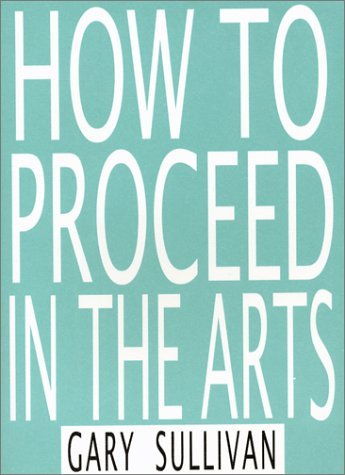 How to Proceed in the Arts by Gary Sullivan | Goodreads