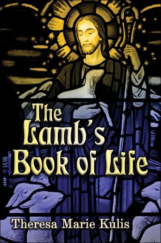 The Lamb's Book Of Life by Theresa Marie Kulis | Goodreads