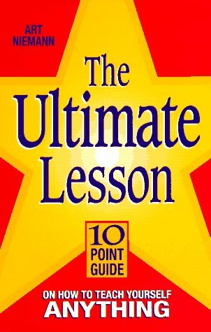 The Ultimate Lesson: 10 Point Guide on How to Teach Yourself Anything ...