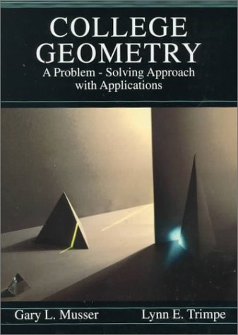 College Geometry: A Problem Solving Approach with Applications by Gary L. Musser | Goodreads