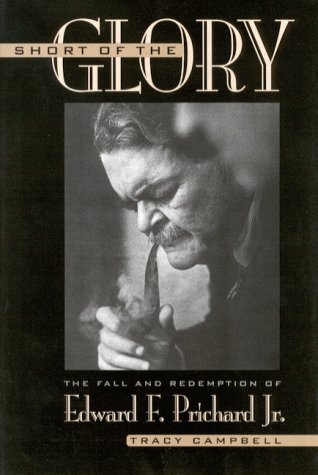 Short of the Glory: The Fall and Redemption of Edward F. Prichard Jr ...