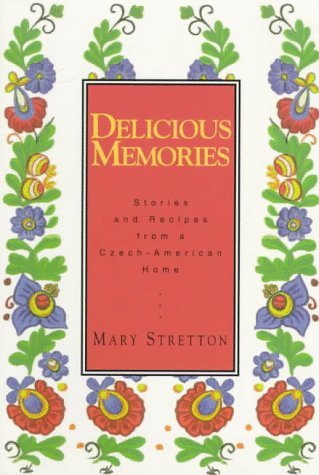 Delicious Memories: Stories and Recipes from a Czech-American Home by ...