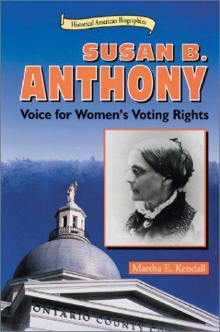 Susan B. Anthony: Voice for Women's Voting Rights by Martha E. Kendall ...
