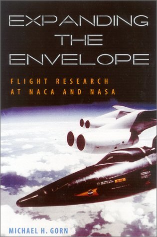 Expanding the Envelope: Flight Research at NACA and NASA by Michael H ...