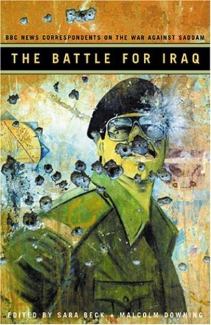 The Battle for Iraq: BBC News Correspondents on the War against Saddam ...