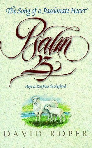 Psalm 23: The Song of a Passionate Heart by David Roper | Goodreads