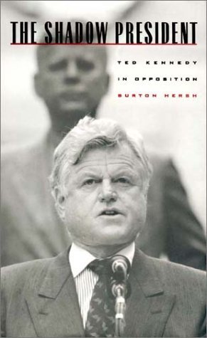 The Shadow President: Ted Kennedy in Opposition by Burton Hersh | Goodreads
