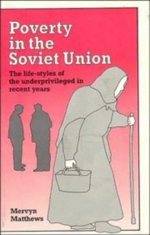 Poverty in the Soviet Union: The Life-styles of the Underprivileged in ...