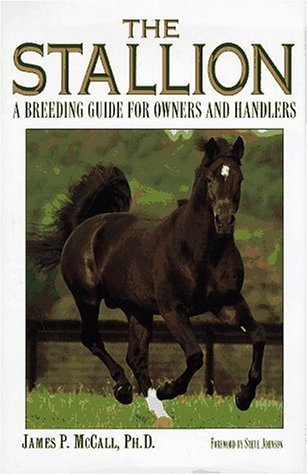 The Stallion : A Breeding Guide for Owners and Handlers by James P ...