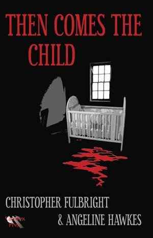Then Comes The Child by Christopher Fulbright | Goodreads