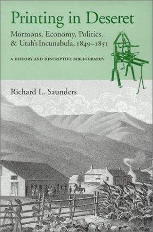 Printing in Deseret: Mormons, Economy, Politics and Utah's Incunabula ...