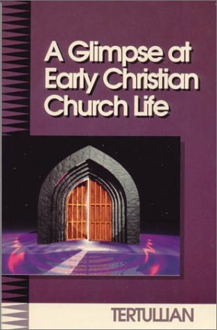 A Glimpse at Early Christian Church Life. by Tertullian | Goodreads