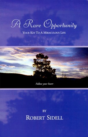 A Rare Opportunity: Your Key to a Miraculous Life by Robert B. Sidell ...