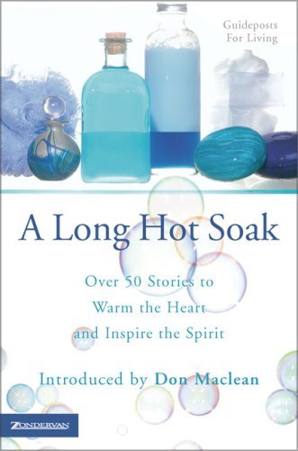 A Long Hot Soak: Over 50 Stories to Warm the Heart and Inspire the ...