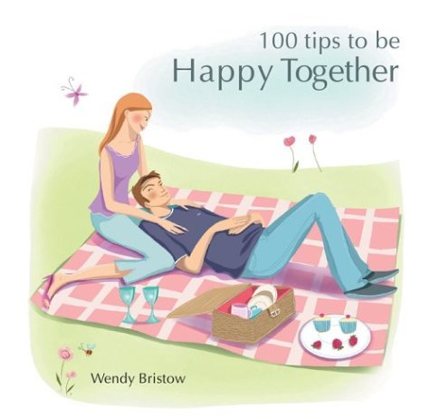 100 Tips to Be Happy Together (Happy Tips) by Wendy Bristow | Goodreads