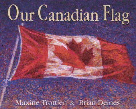 Our Canadian Flag by Maxine Trottier | Goodreads