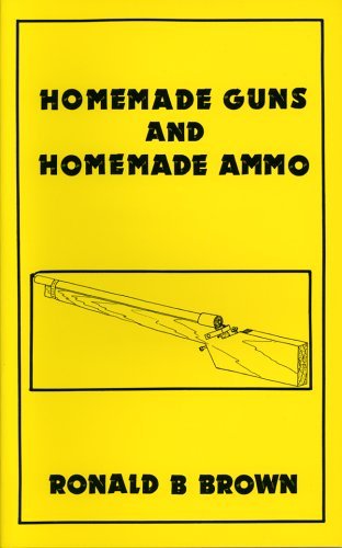 Homemade Guns & Homemade Ammo by Ronald B. Brown | Goodreads
