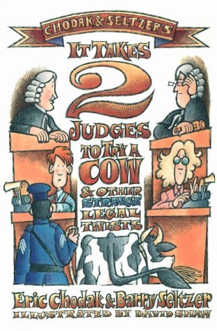 It Takes 2 Judges to Try a Cow & Other Strange Legal Twists by Eric ...