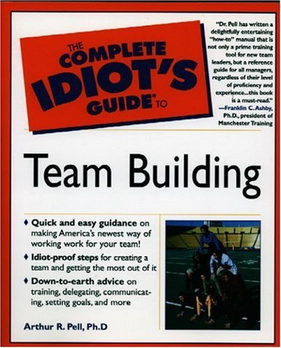 The Complete Idiot's Guide to Team Building by Arthur R. Pell | Goodreads