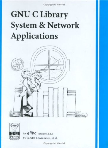 GNU C Library System & Network Applications by Sandra Loosemore | Goodreads