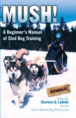 Mush! Revised: A Beginner's Manual of Sled Dog Training by Charlene G ...
