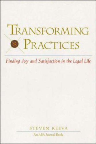 Transforming Practices : Finding Joy and Satisfaction in the Legal Life ...