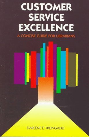 Customer Service Excellence: A Concise Guide for Librarians by Darlene ...