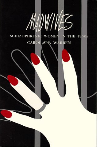 Madwives: Schizophrenic Women in the 1950s by Carol A.B. Warren | Goodreads