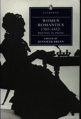 Women Romantics 1785-1832: Writing in Prose by Jennifer Breen | Goodreads
