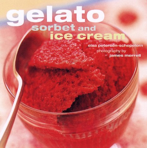 Gelato Sorbet and Ice Cream by Elsa Petersen-Schepelern | Goodreads