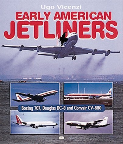 Early American Jetliners: Boeing 707, Douglas Dc-8 and Convair Cv-880 ...