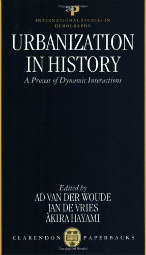 Urbanization in History: A Process of Dynamic Interactions by Ad van ...