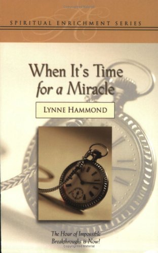 When It's Time for a Miracle: The Hour of Your Breakthrough Is Now by ...