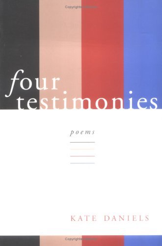 Four Testimonies: Poems by Kate Daniels | Goodreads