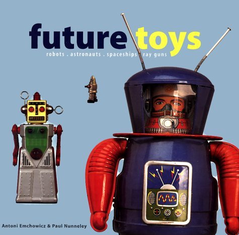 Future Toys: robots, astronauts, spaceships, ray guns by Antoni ...