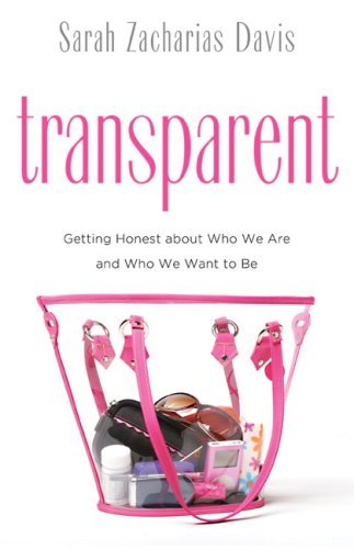 Transparent: Getting Honest about Who We Are and Who We Want to Be by ...