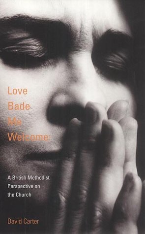 Love Bade Me Welcome: A British Methodist Perspective on the Church by ...