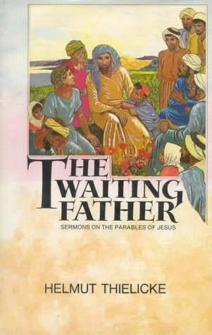 The Waiting Father: Sermons on the Parables of Jesus by Helmut ...