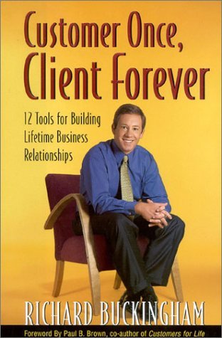 Customer Once, Client Forever: 12 Tools for Building Lifetime Business ...