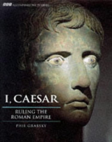 I, Caesar: Ruling the Roman Empire by Phil Grabsky | Goodreads