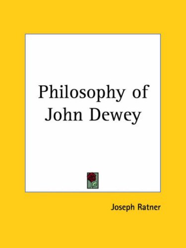 Philosophy of John Dewey 1928 by Joseph Ratner | Goodreads