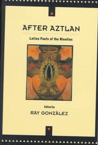 After Aztlan: Latino Poetry of the Nineties by Ray Gonzalez | Goodreads