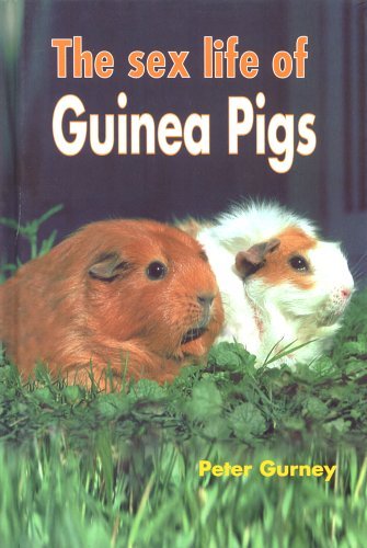 The Sex Life of Guinea Pigs by Peter Gurney | Goodreads